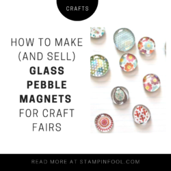 Glass Pebble Magnets: How to Make, Personalize, Package, Price & Sell
